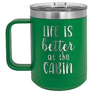LIFE IS BETTER AT THE CABIN Green 15 oz Coffee Cup w/Slide Top Lid | Insulated Travel Coffee Mug | Unique Gift Ideas From Women or Men | Compare Price To Yeti Rambler