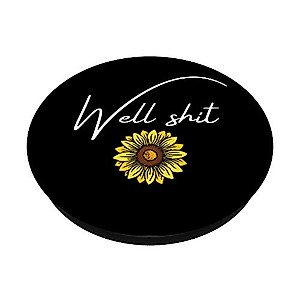 Well Shit - Funny Sarcastic Quote - Cute Sunflower PopSockets Swappable PopGrip