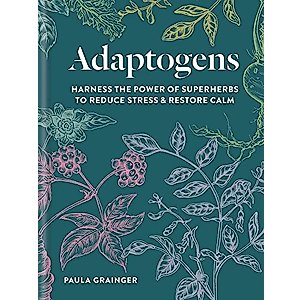 Adaptogens: Harness the power of superherbs to reduce stress & restore calm