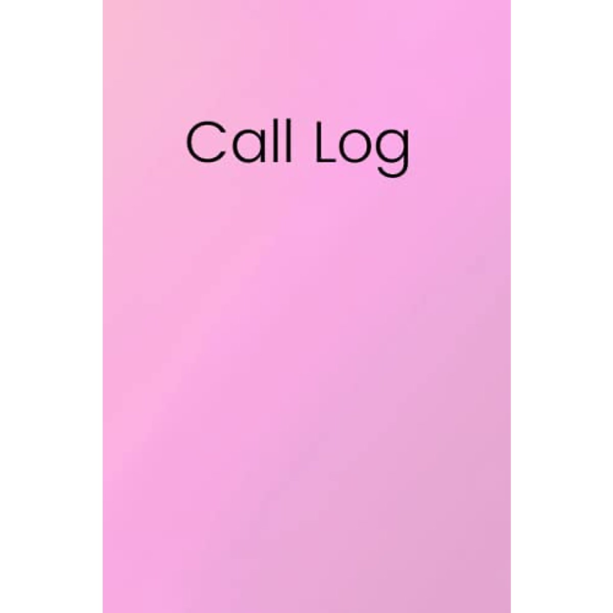 Call Log: Calls And Messages Record Book, A Notebook For Front Desk Clerks, Assistants, Secretaries