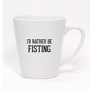 I'd Rather Be FISTING - Ceramic Latte Mug 12oz