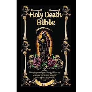The Holy Death Bible with Altars, Rituals and Prayers
