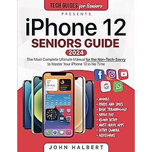 iPhone 12 Seniors Guide: The Ultimate Manual for the Non-Tech-Savvy to Master Your iPhone 12 in No Time (Tech guides for Seniors)