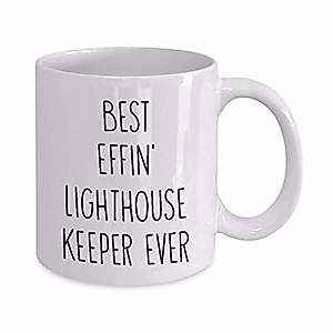 Mugs for Lighthouse Keeper Best Effin' Lighthouse Keeper Ever Funny Coffee Mug Tea Cup Fun Inspirational Mug Idea