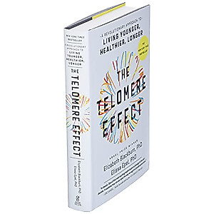 The Telomere Effect: A Revolutionary Approach to Living Younger, Healthier, Longer