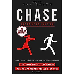 Chase: The Simple Step-by-Step Formula For Making Woman Obsess Over You, The Ultimate Dating Book For Men (Restricted Edition)