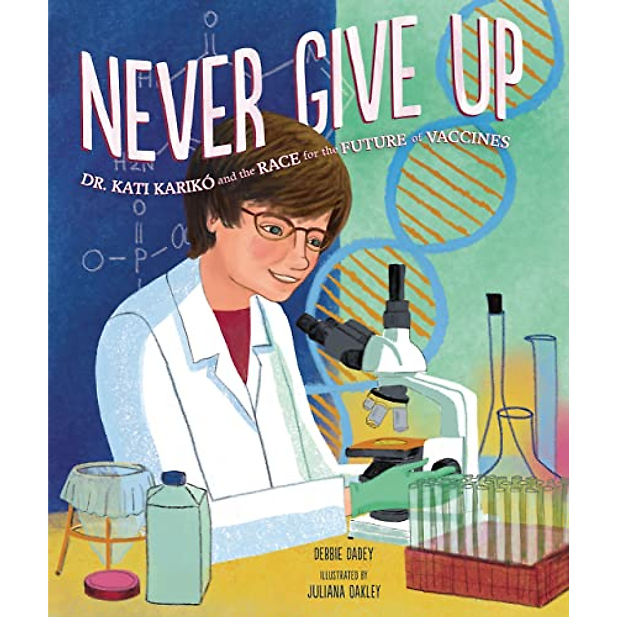 Never Give Up: Dr. Kati Karikó and the Race for the Future of Vaccines