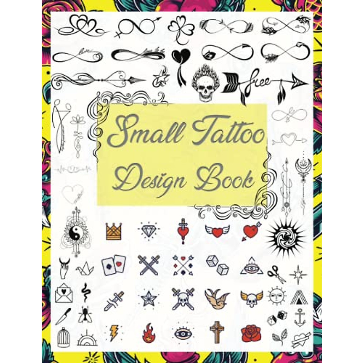 Small Tattoo Design Book: Over 1600 Tattoo Designs for Real Tattoo Artists, Professionals, and Amateurs. Tattoo Book for Beginners and for those ... Tattoo Artists, Professionals and Amateurs.)