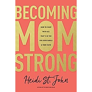 Becoming MomStrong: How to Fight with All That's in You for Your Family and Your Faith