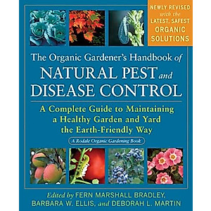 The Organic Gardener's Handbook of Natural Pest and Disease Control: A Complete Guide to Maintaining a Healthy Garden and Yard the Earth-Friendly Way (Rodale Organic Gardening)