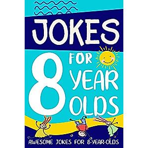 Jokes for 8 Year Olds: Awesome Jokes for 8 Year Olds : Birthday - Christmas Gifts for 8 Year Olds (Funny Jokes for Kids Age 5-12)