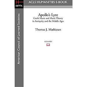 Apollo's Lyre: Greek Music and Music Theory in Antiquity and the Middle Ages