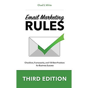 Email Marketing Rules: Checklists, Frameworks, and 150 Best Practices for Business Success