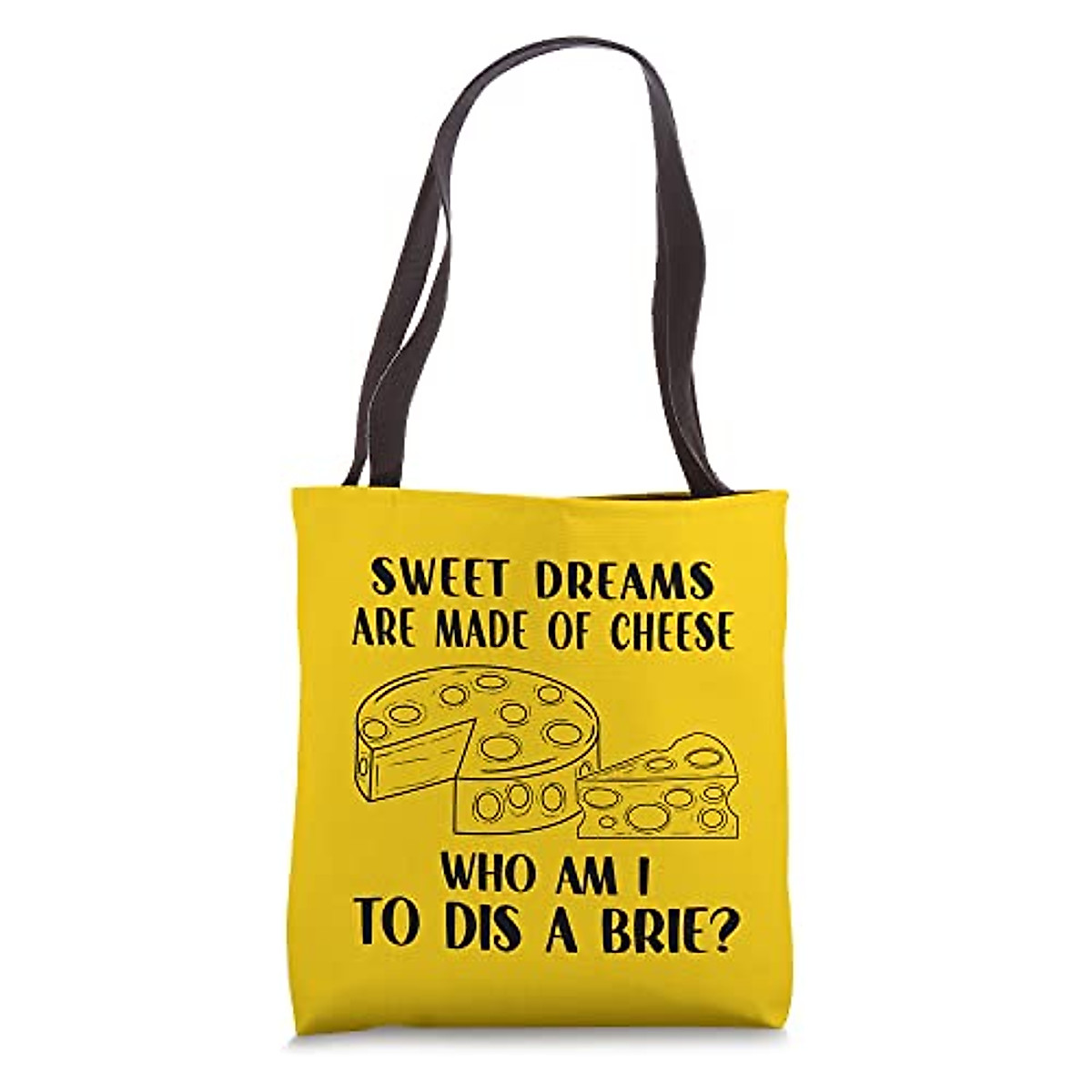 Sweet Dreams Are Made Of Cheese Who am I To Dis a Brie Tote Bag