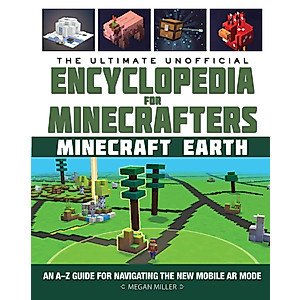 The Ultimate Unofficial Encyclopedia for Minecrafters: Earth: An A–Z Guide to Unlocking Incredible Adventures, Buildplates, Mobs, Resources, and Mobile Gaming Fun