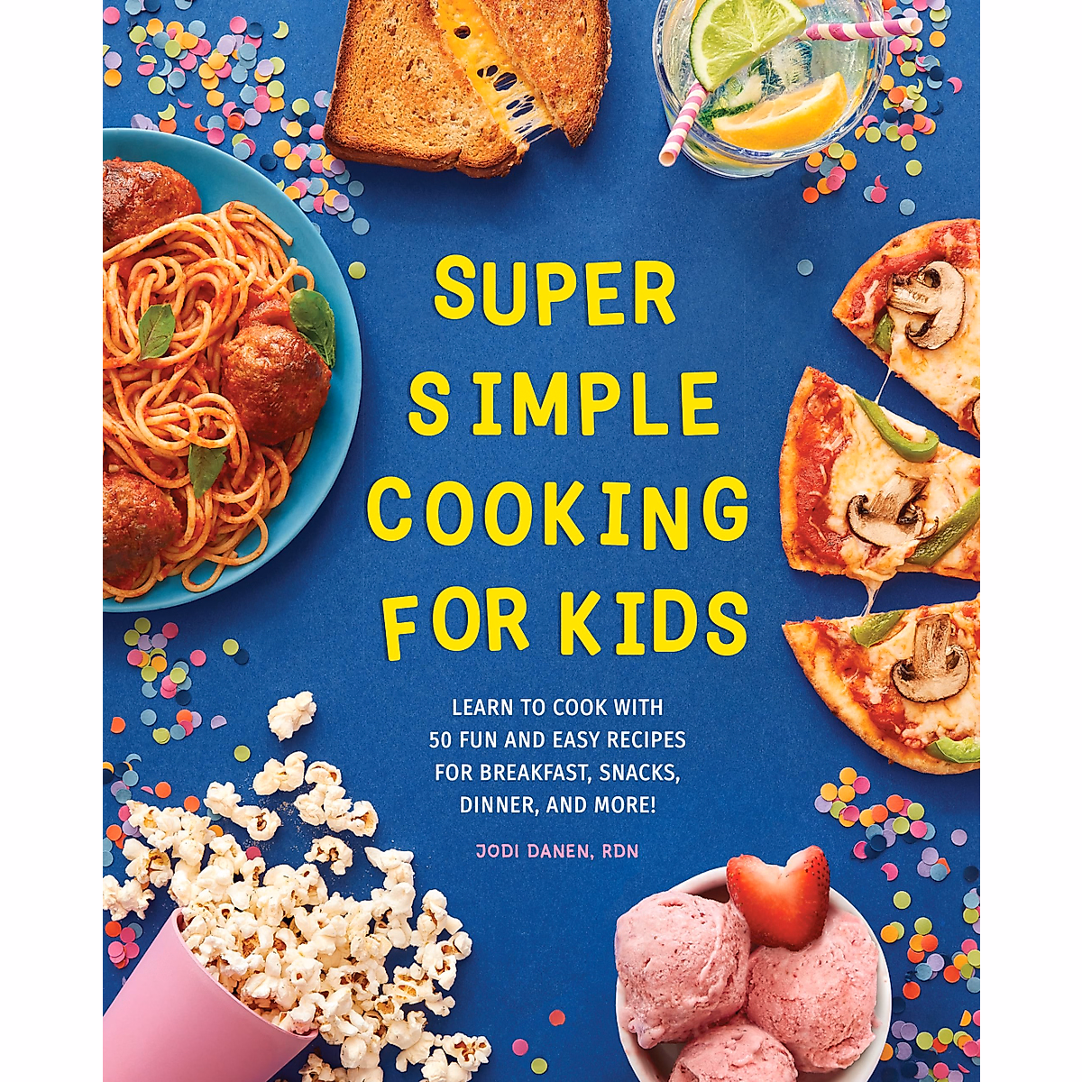 Super Simple Cooking for Kids: Learn to Cook with 50 Fun and Easy Recipes for Breakfast, Snacks, Dinner, and More! (Super Simple Kids Cookbooks)