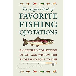 The Angler's Book of Favorite Fishing Quotations: An Inspired Collection of Wit and Wisdom for Those Who Love to Fish