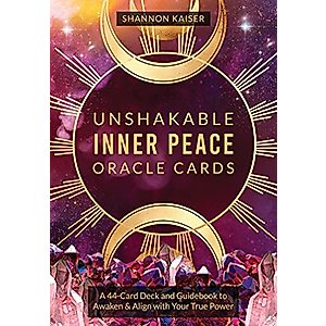 Unshakable Inner Peace Oracle Cards: A 44-Card Deck and Guidebook to Awaken & Align with Your True Power