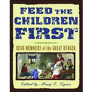 Feed the Children First: Irish Memories of the Great Hunger