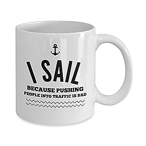 Sailing Coffee Mug - Funny Sayings Ceramic Tea Cup Gift for Men, Women Who Love to Sail, Sailors