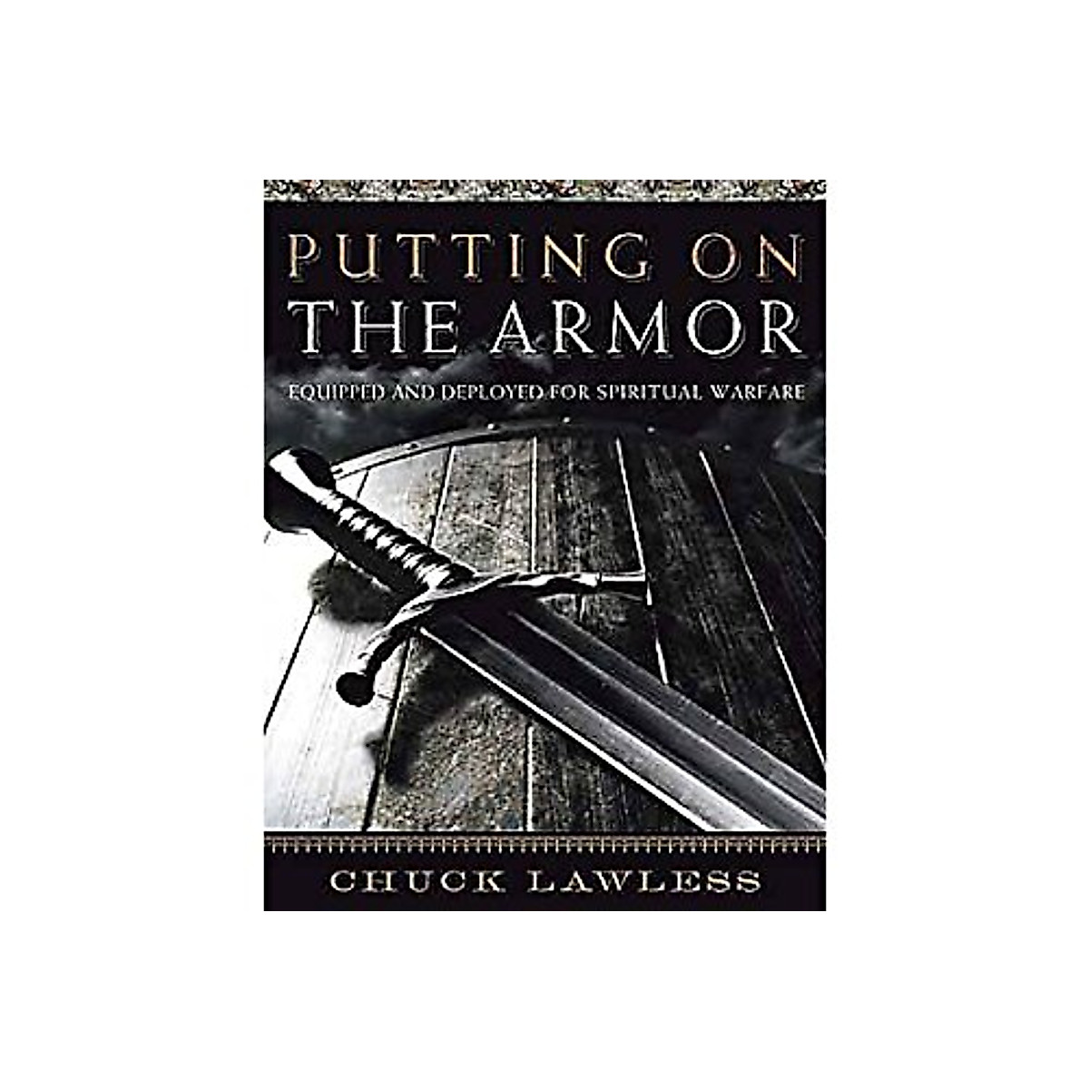 Putting on the Armor - Bible Study Book: Equipped and Deployed for Spiritual Warfare