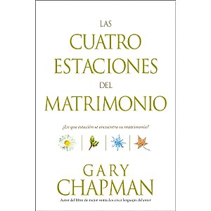 Las cuatro estaciones del matrimonio: ¿En qué estación se encuentra su matrimonio? (Spanish Edition)