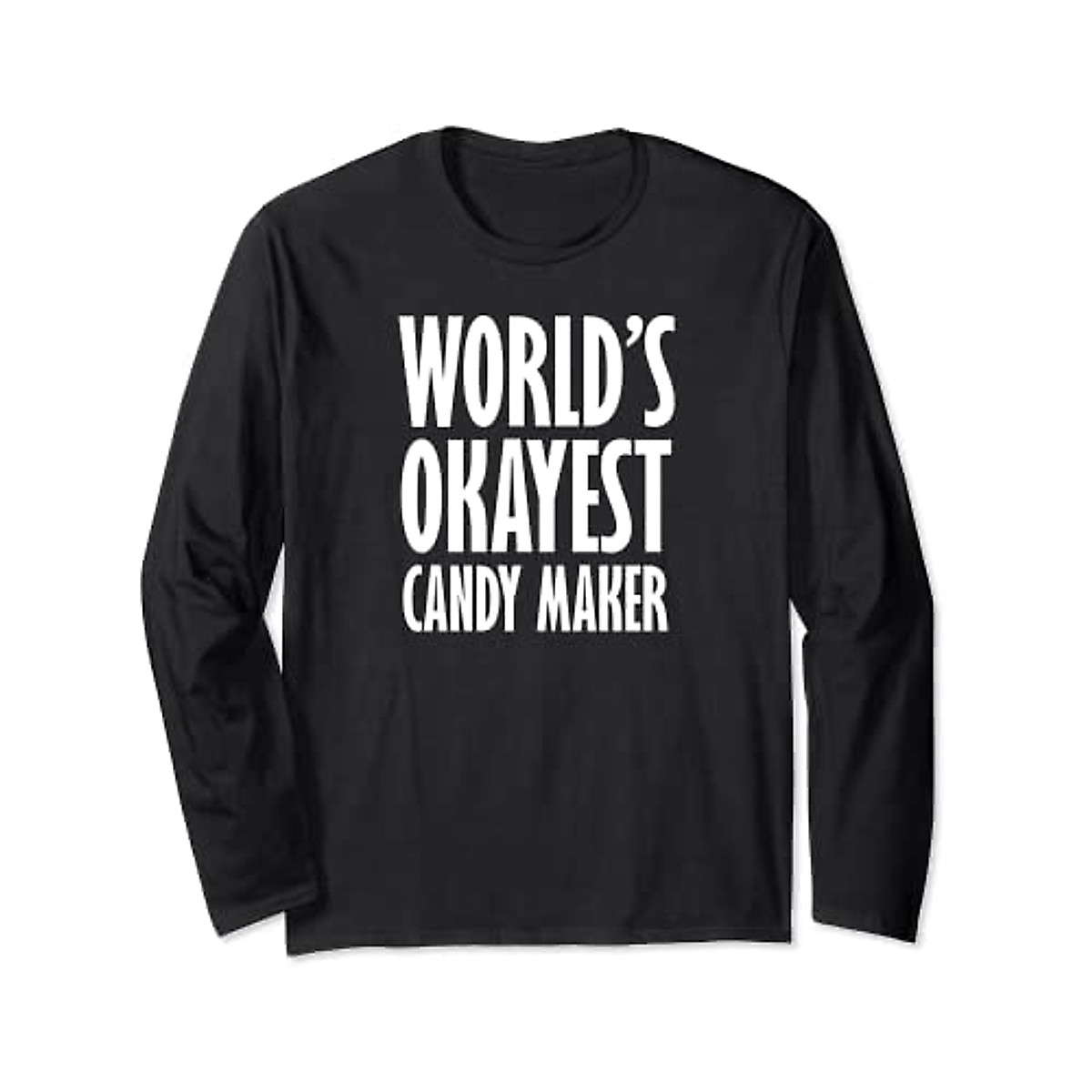 Candy Maker: World's Okayest Funny Long Sleeve T-Shirt
