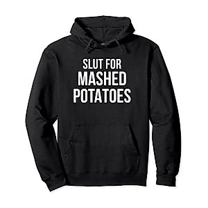 Slut For Mashed Potatoes - Funny Gag Gift Pullover Hoodie