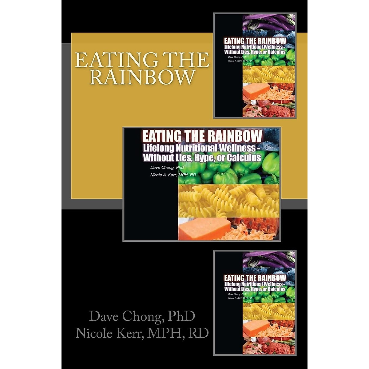 Eating the Rainbow: Lifelong nutritional wellness without lies, hype, or calculus