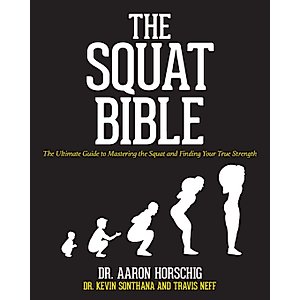 The Squat Bible: The Ultimate Guide to Mastering the Squat and Finding Your True Strength