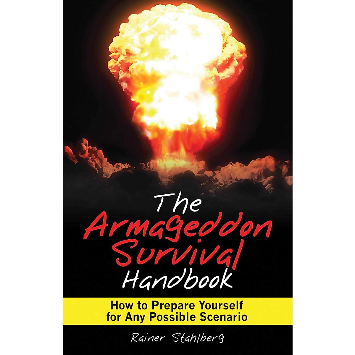 The Armageddon Survival Handbook: How to Prepare Yourself for Any Possible Scenario