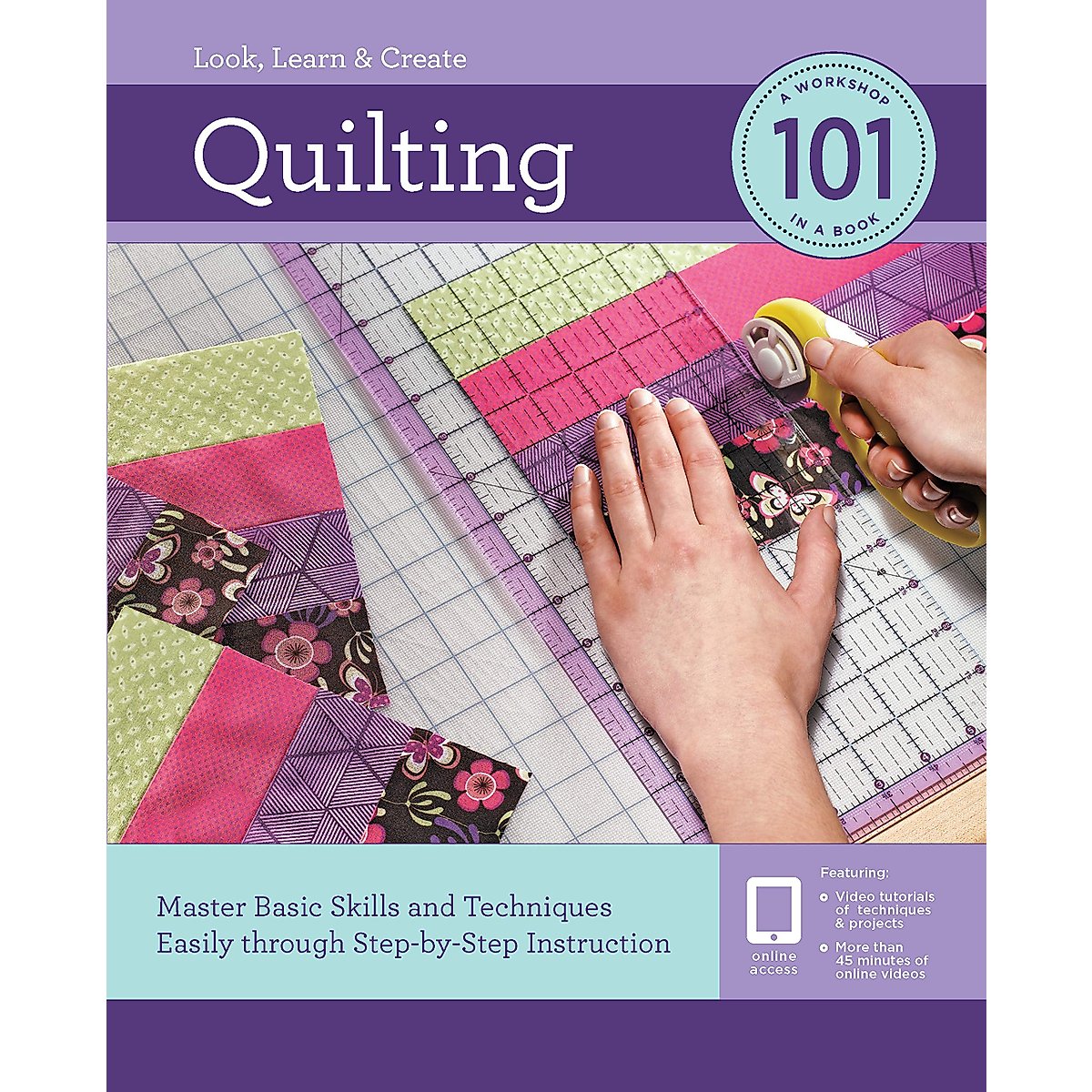 Quilting 101: Master Basic Skills and Techniques Easily through Step-by-Step Instruction