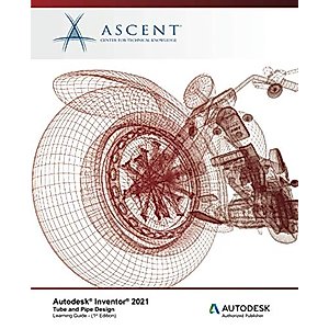 Autodesk Inventor 2021: Tube and Pipe Design: Autodesk Authorized Publisher