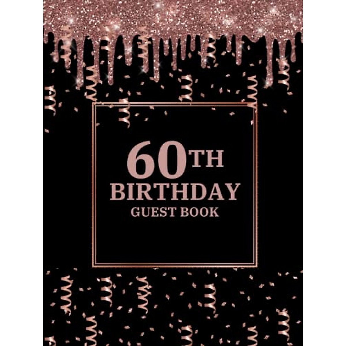 60th Birthday Guest Book: Black and Rose Gold Glitter Sparkle Sign In Guestbook For Party, Guest Message & Thoughts
