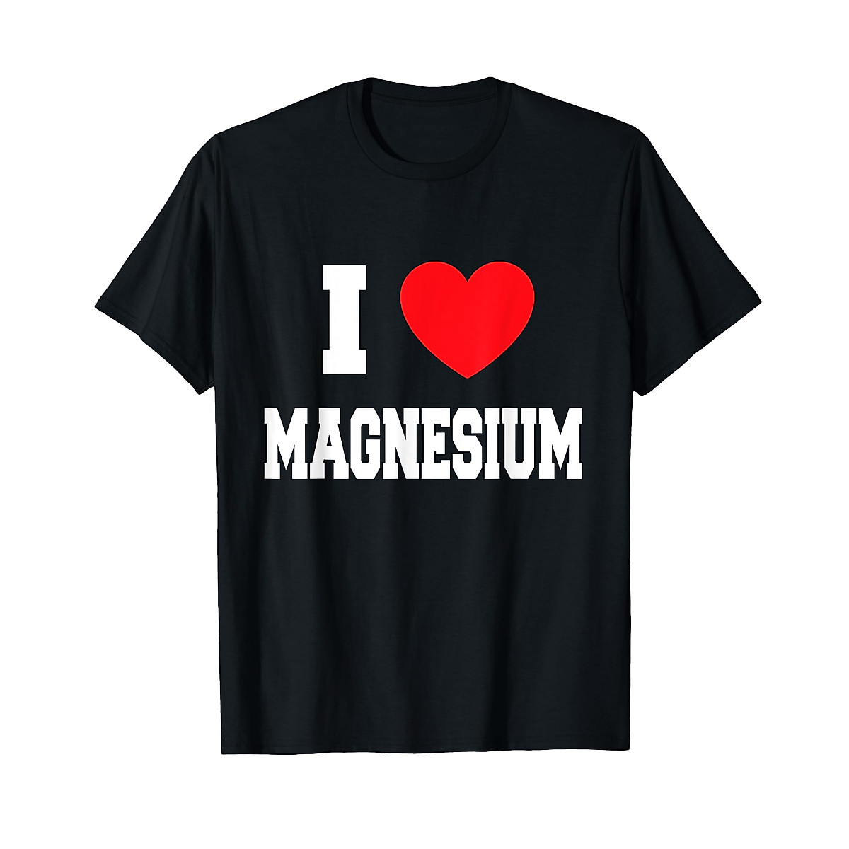 I Love Magnesium T-Shirt