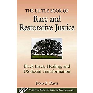 The Little Book of Race and Restorative Justice: Black Lives, Healing, and US Social Transformation (Justice and Peacebuilding)