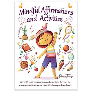 Mindful Affirmations and Activities: A Kid’s guide with 50 Positive Mantras and Activities to Manage Emotions, Grow Mindful, Strong and Confident (Hey Girl!)
