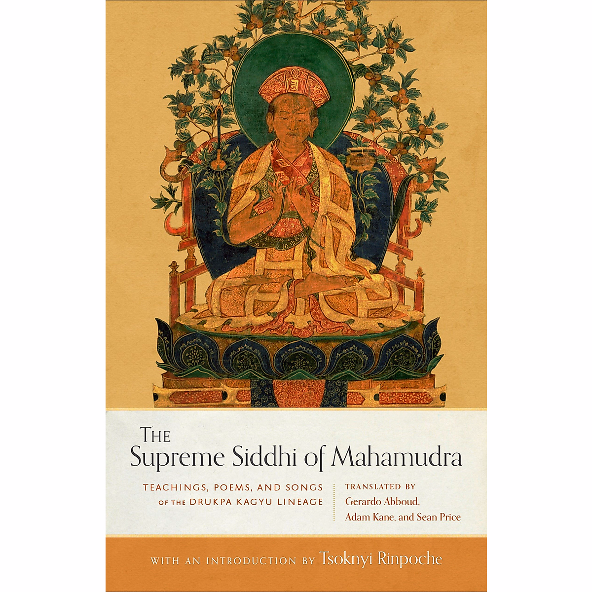 The Supreme Siddhi of Mahamudra: Teachings, Poems, and Songs of the Drukpa Kagyu Lineage