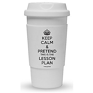 Funny Guy Mugs Keep Calm & Pretend This Is The Lesson Plan Travel Tumbler With Removable Insulated Silicone Sleeve, White, 16-Ounce