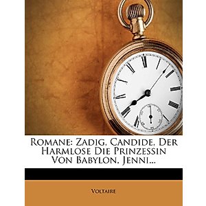 Romane: Zadig, Candide, Der Harmlose Die Prinzessin Von Babylon, Jenni... (German Edition)