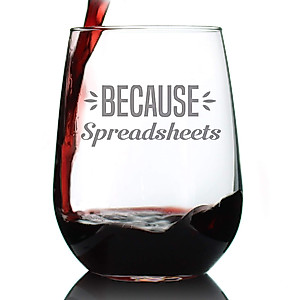 Because Spreadsheets - Funny Stemless Wine Glass Gift for Accountant or CPA - Fun Unique Accounting Gifts - Large 17 Oz