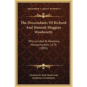 The Descendants Of Richard And Hannah Huggins Woolworth: Who Landed At Newbury, Massachusetts, 1678 (1893)