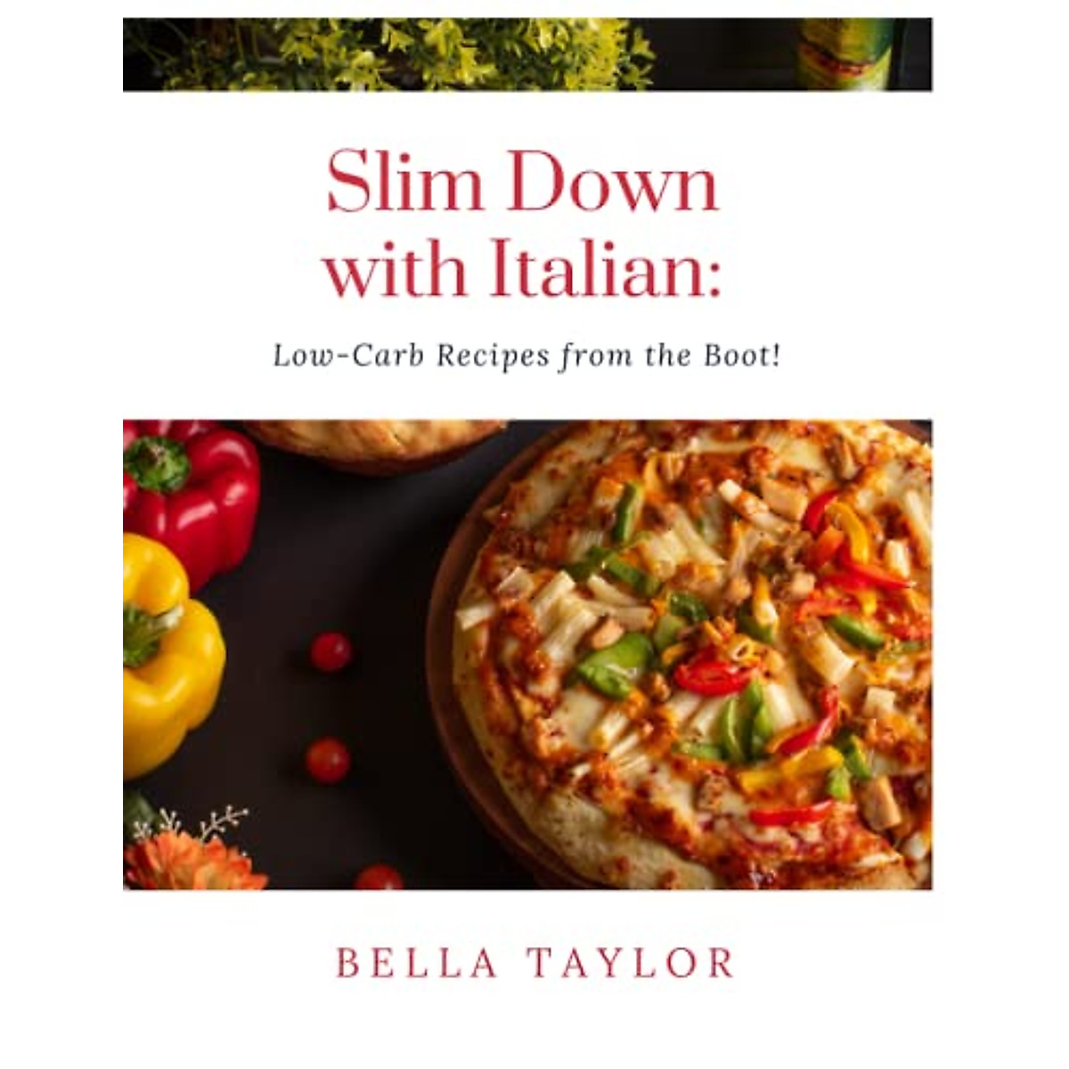 Slim Down with Italian: Low-Carb Recipes from the Boot!