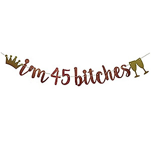 I'm 45 Bitches Banner Rose Gold Glitter Paper Funny Party Decorations for 45th Birthday Party Supplies Happy 45th Birthday Cheers to 45 Years Old Letters Rose Gold Betteryanzi