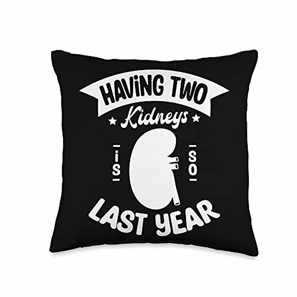 Kidney Disease Awareness Kidney Cancer Apparels Having Two Kidneys is so Last Year Dialysis Nurse Throw Pillow, 16x16, Multicolor