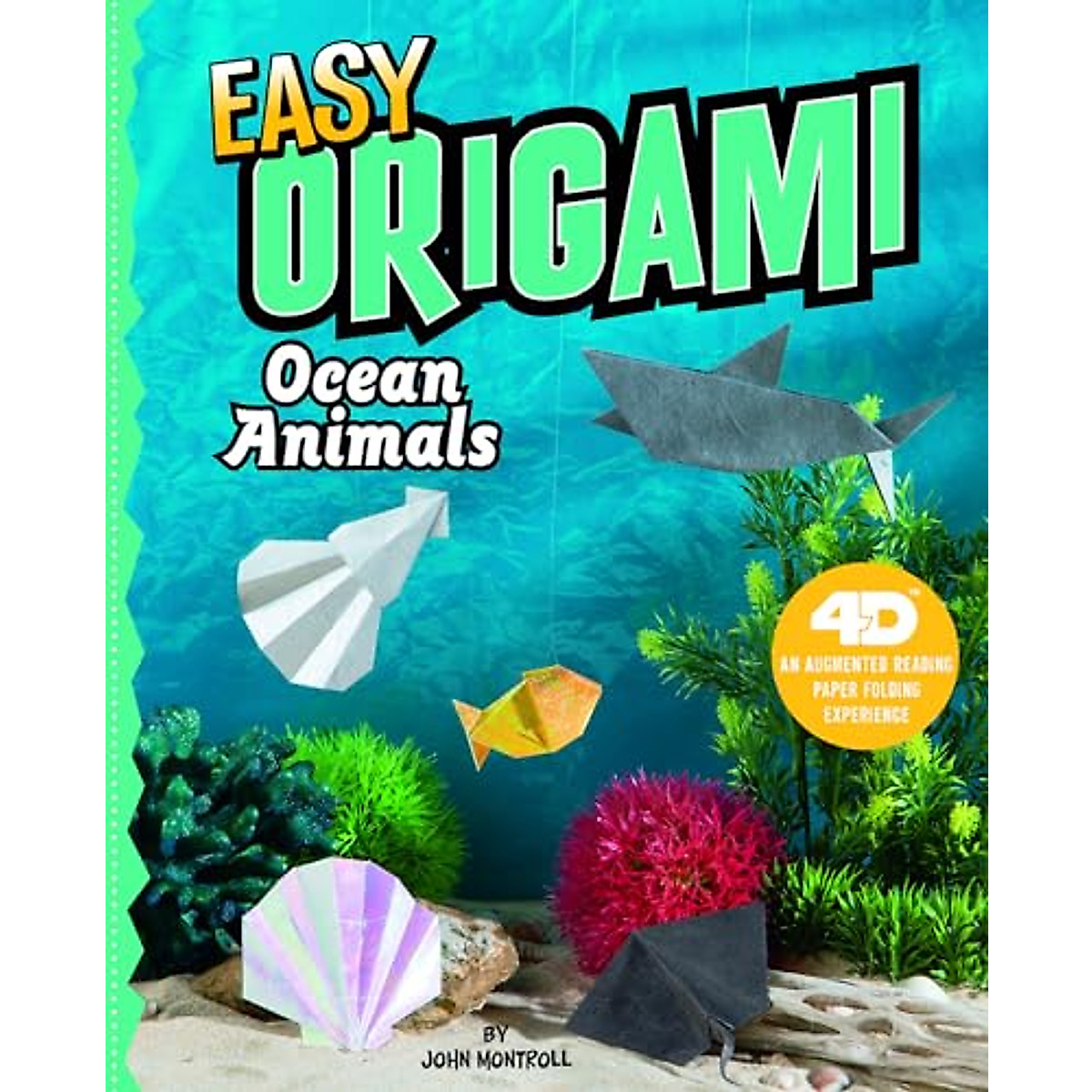 Easy Origami Ocean Animals: 4D An Augmented Reading Paper Folding Experience (Easy Origami Animals 4D)