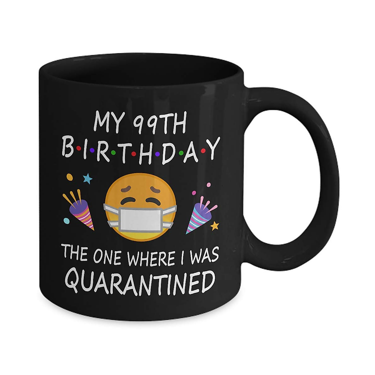 99th Birthday Quarantine 2022 For Men Women Him Her | Gifts For 99 Years Old Bday Party For Grandma Mom Dad | 1923 | 11oz Black Coffee Mug D216-99