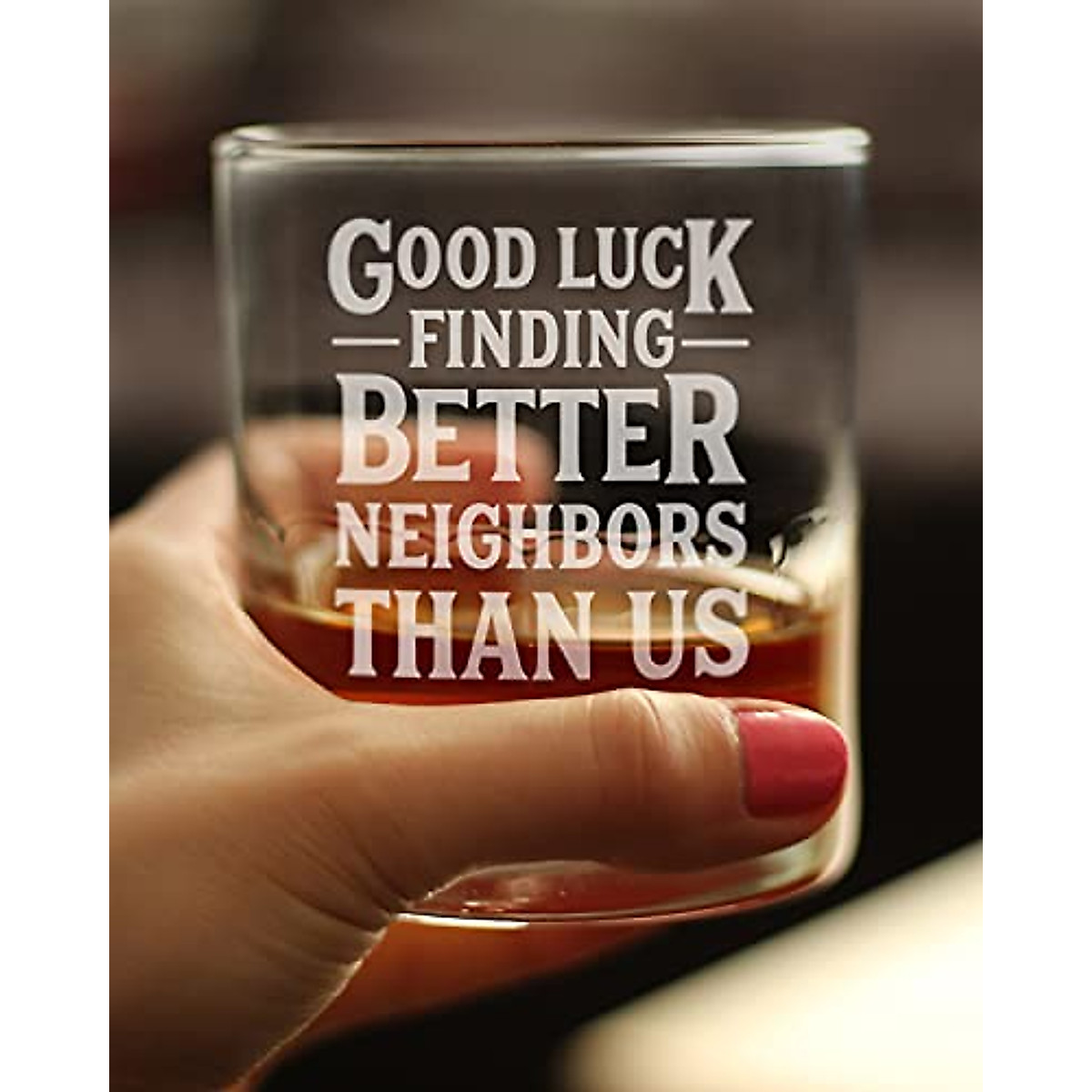 Good Luck Finding Better Neighbors Than Us - Whiskey Rocks Glass - Funny Farewell Gift For The Best Neighbor Moving Away - 10.25 Oz Glasses