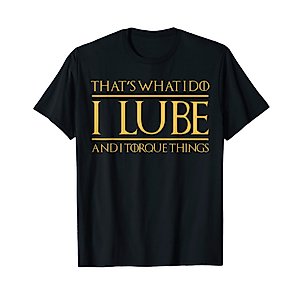 That's What I Do I Lube And I Torque Things Car Mechanic T-Shirt