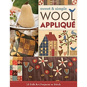 Sweet & Simple Wool Appliqué: 15 Folk Art Projects to Stitch